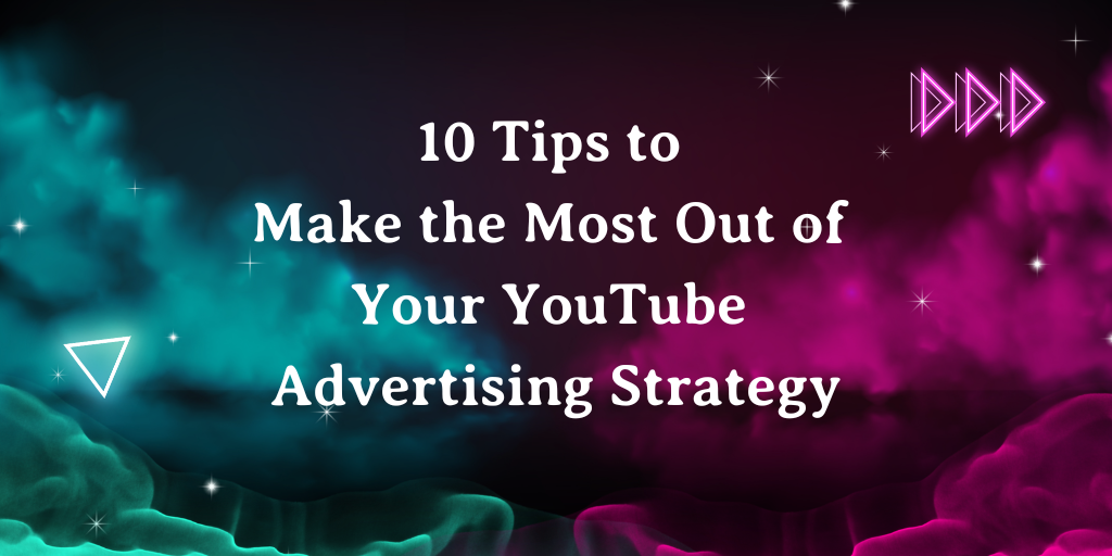 Starling Social - 10 Tips to Make the Most Out of Your YouTube Advertising Strategy